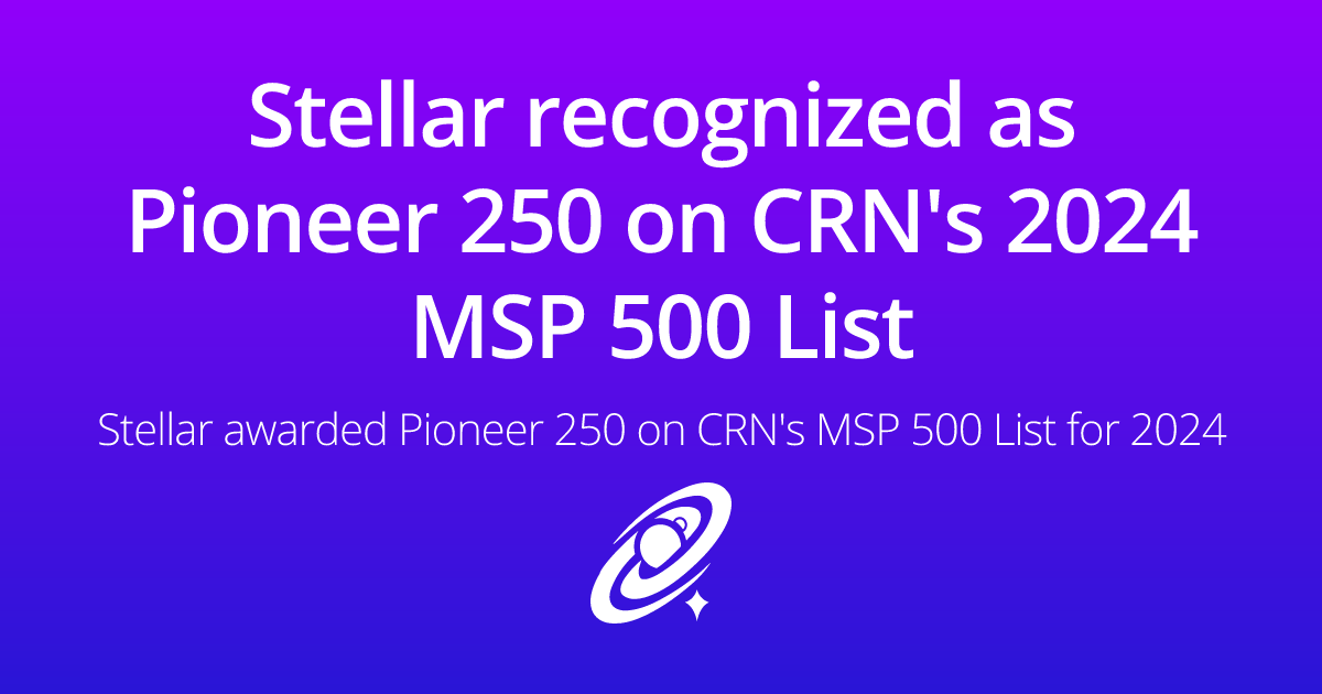 Stellar recognized as Pioneer 250 on CRN's 2024 MSP 500 List